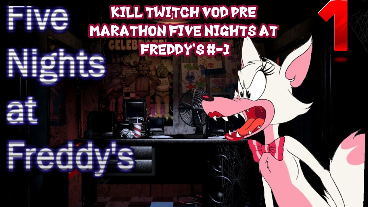 Kill Twitch VOD Pre Marathon Fnaf #-1 - YouTube