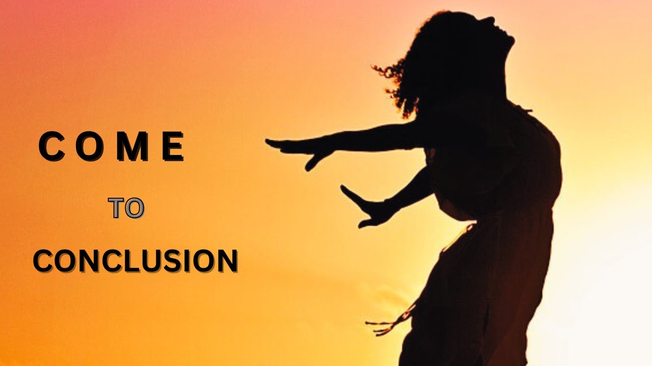 COME TO CONCLUSION - Take a Best Conclusion in Life - Motivational ...