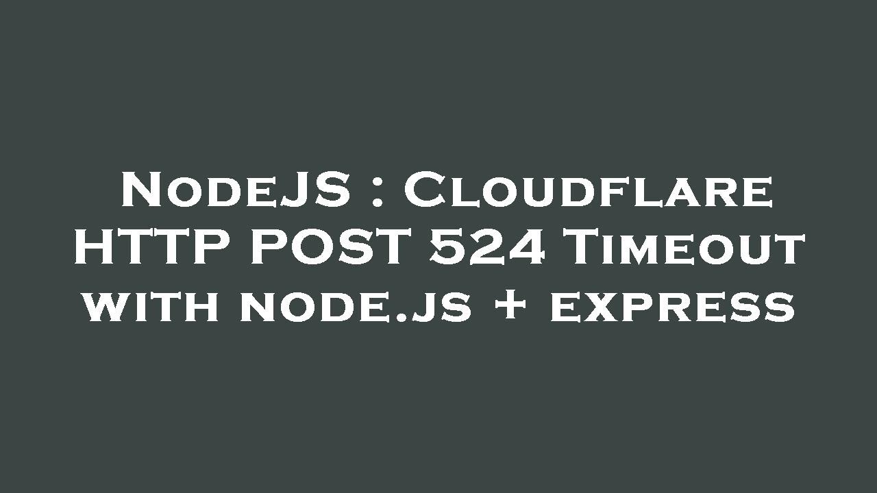 Nodejs Cloudflare Post 524 Timeout With Nodejs Express Youtube