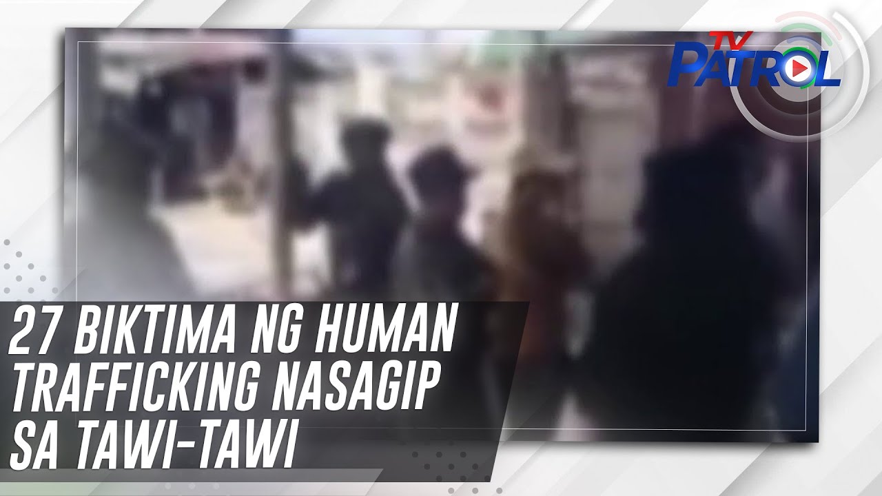 27 biktima ng human trafficking nasagip sa Tawi-Tawi | TV Patrol - YouTube
