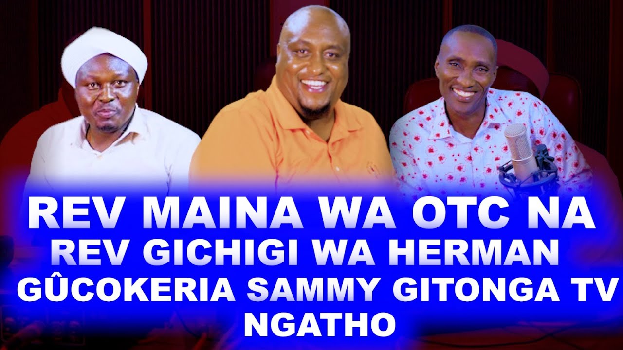 REV MAINA WA OTC NA REV AYUB GICHIGI WA HERMAN GUCOKERIA SAMMY GITONGA TV NGATHO - YouTube