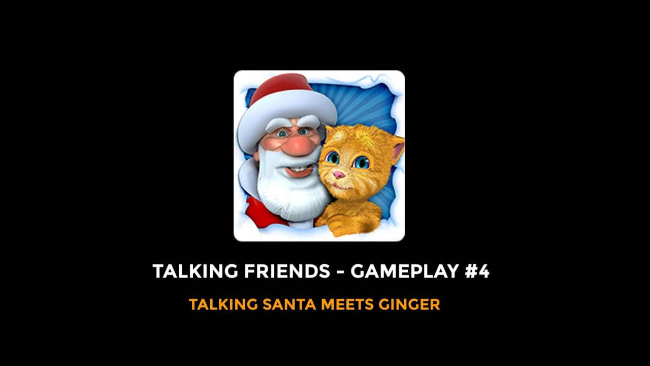Talking Friends - Gameplay #4 - Talking Santa Meets Ginger - YouTube
