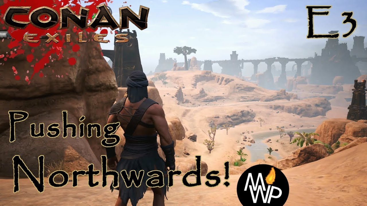 Conan Exiles lets play Xbox E3 Pushing Northwards! - YouTube