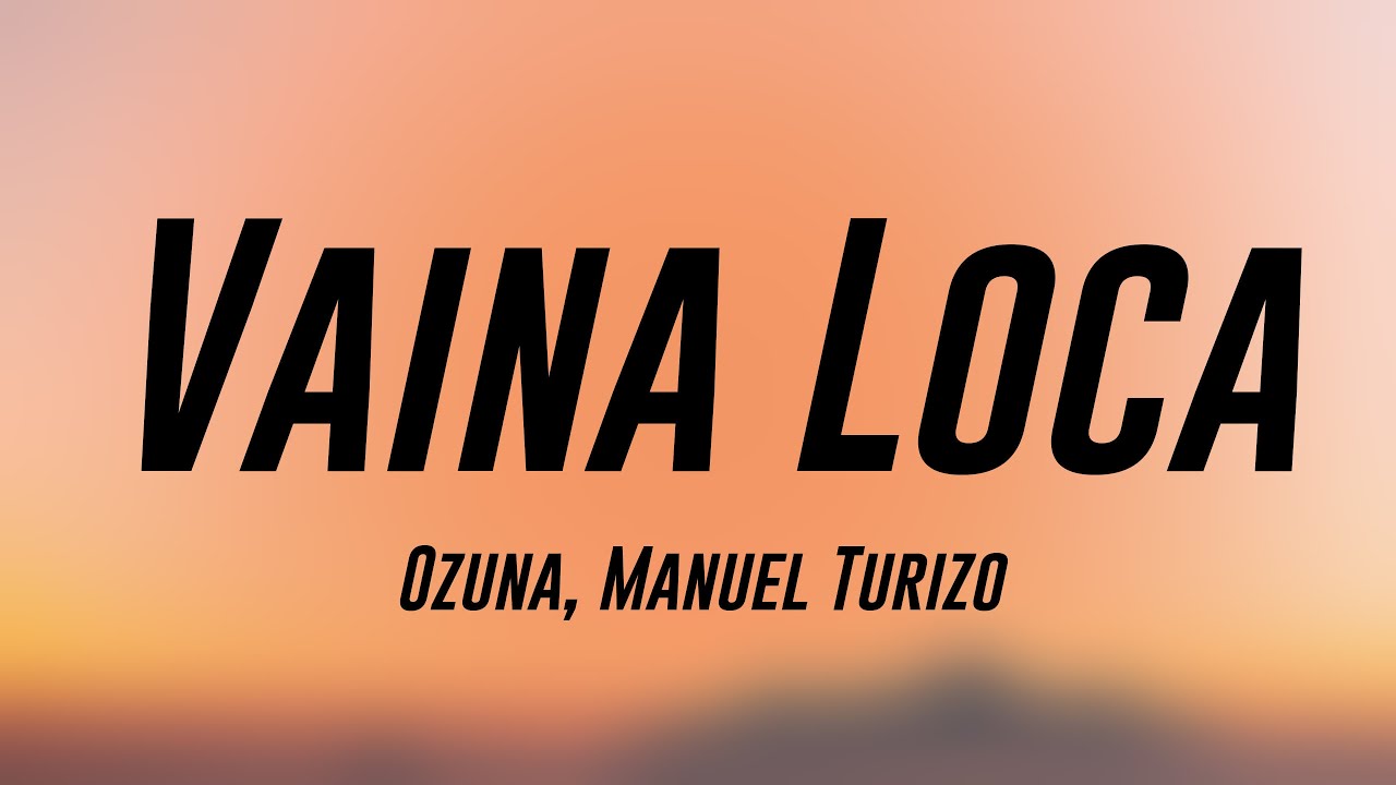 Vaina Loca - Ozuna, Manuel Turizo (Lyrics Version) 🧋 - YouTube