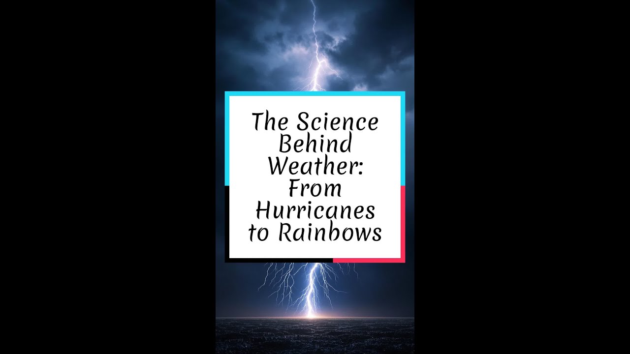 The Science Behind Weather: From Hurricanes to Rainbows - YouTube