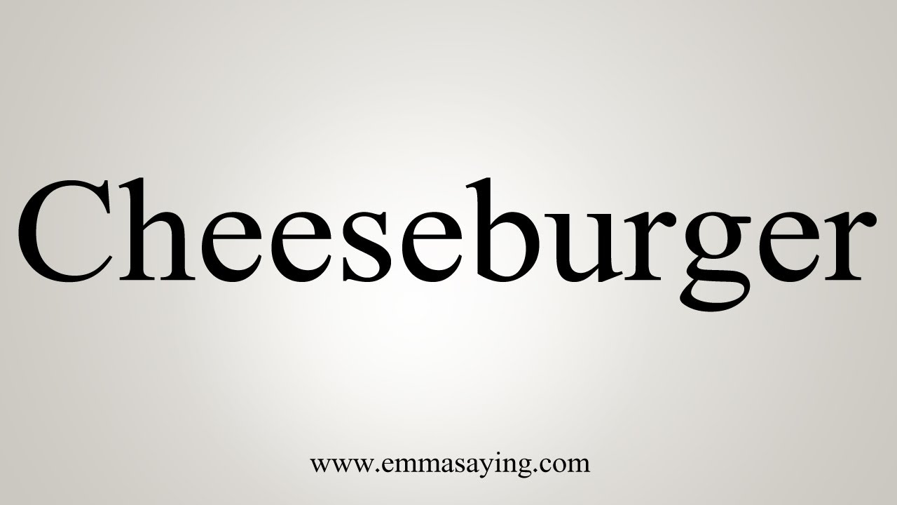 How To Say Cheeseburger - YouTube