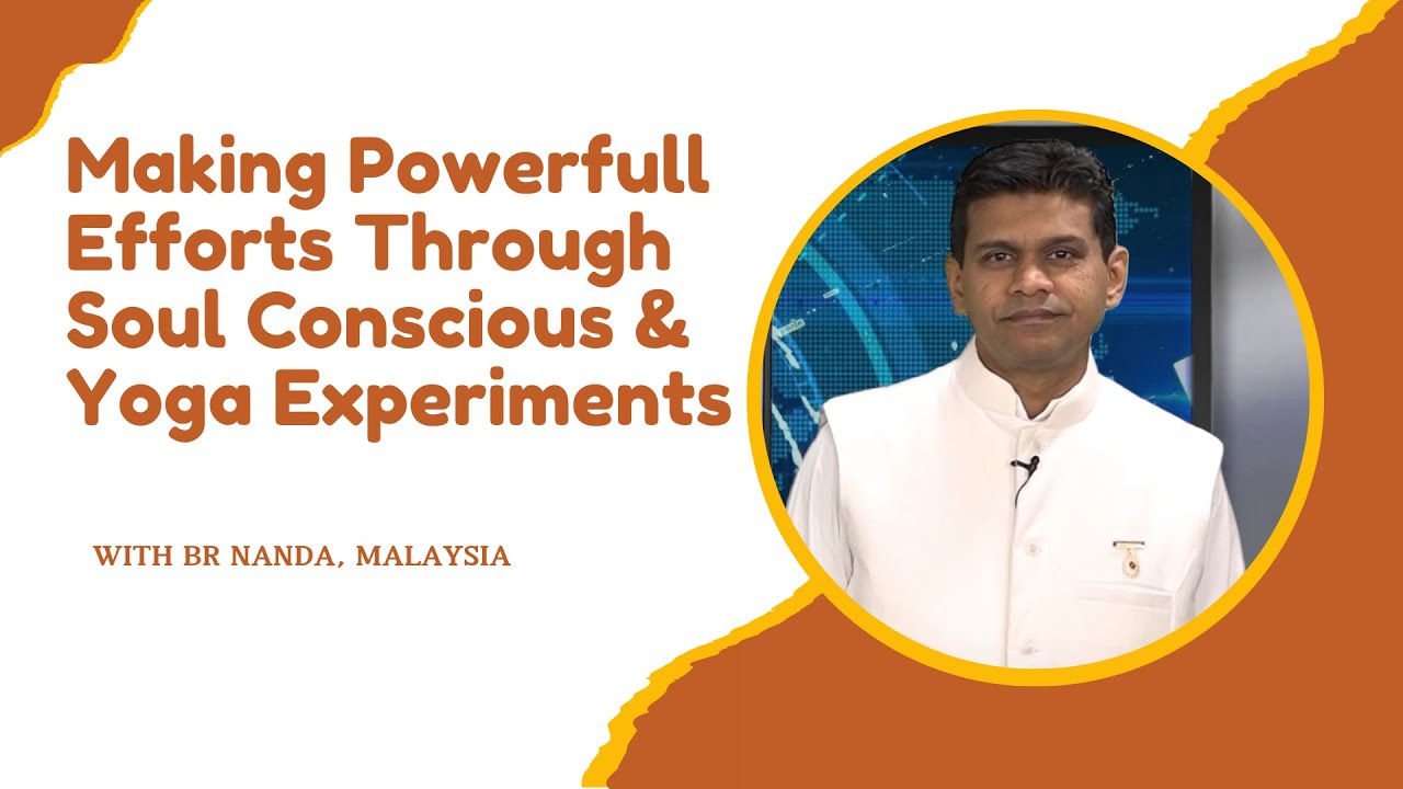 Making Powerful Effort through Soul Conscious & Yoga Experiments Part-2 ...