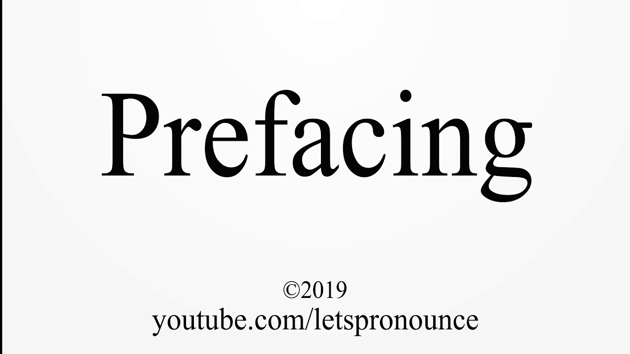 How to Pronounce Prefacing - YouTube
