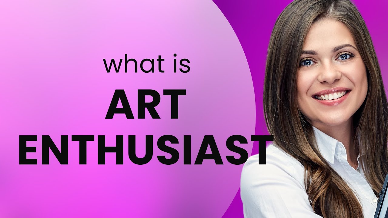 Art Enthusiast: Unveiling the Passion for Art - YouTube