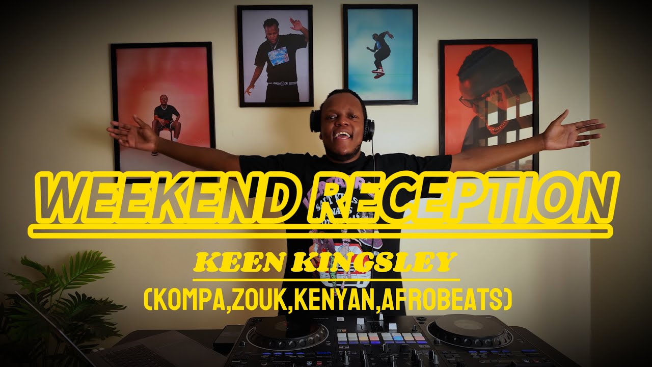 #68 KEEN KINGSLEY PRESENTS THE WEEKEND RECEPTION. (Kompa,Zouk,Kenyan ...