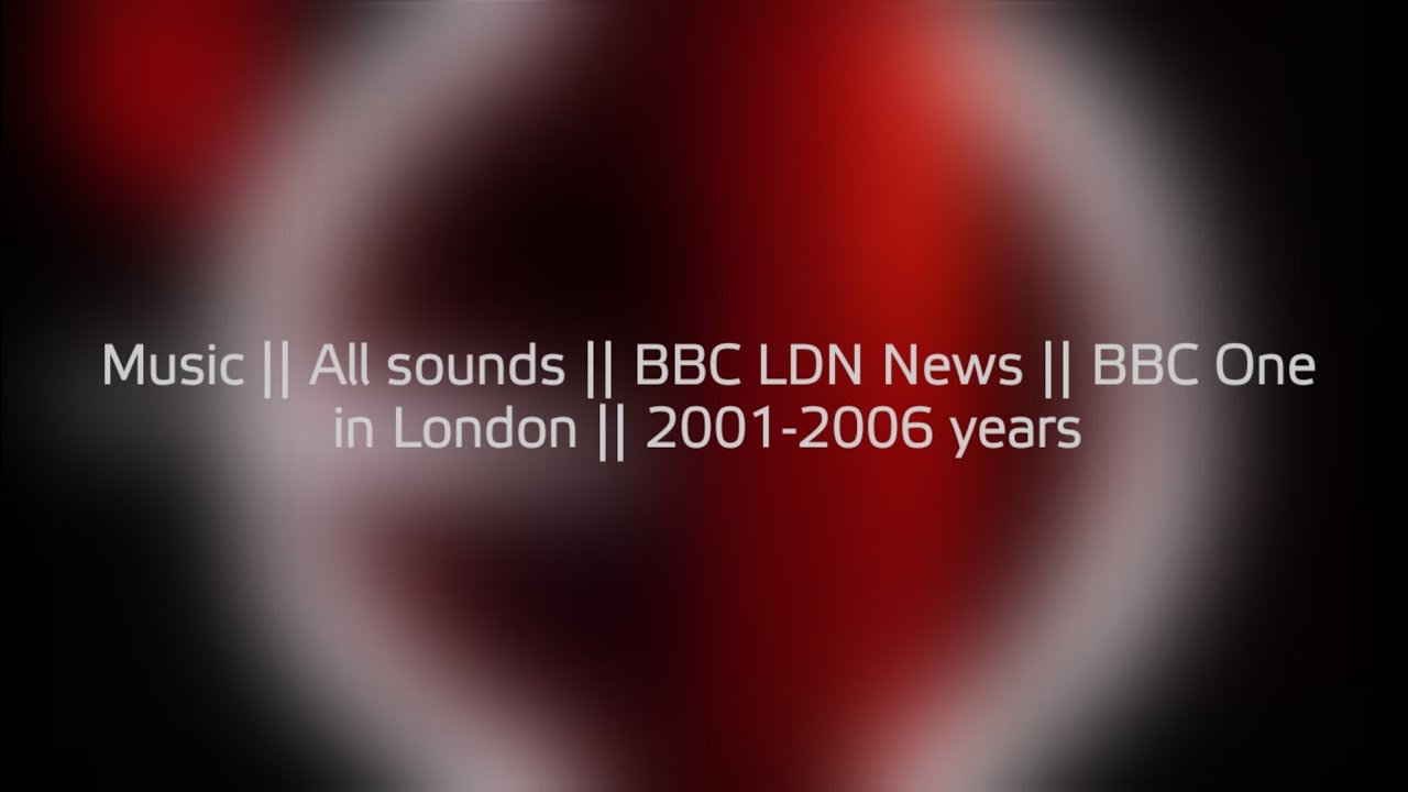 Music || All sounds || BBC LDN News || BBC One in London || 2001-2006 ...