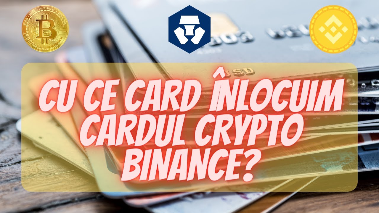 Cu ce înlocuim cardul Binance de Crypto? Iată ce alt card recomand ...