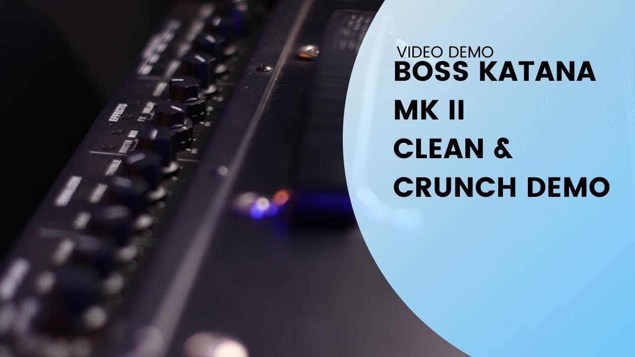 BOSS KATANA MK II CLEAN & CRUNCH DEMO - YouTube