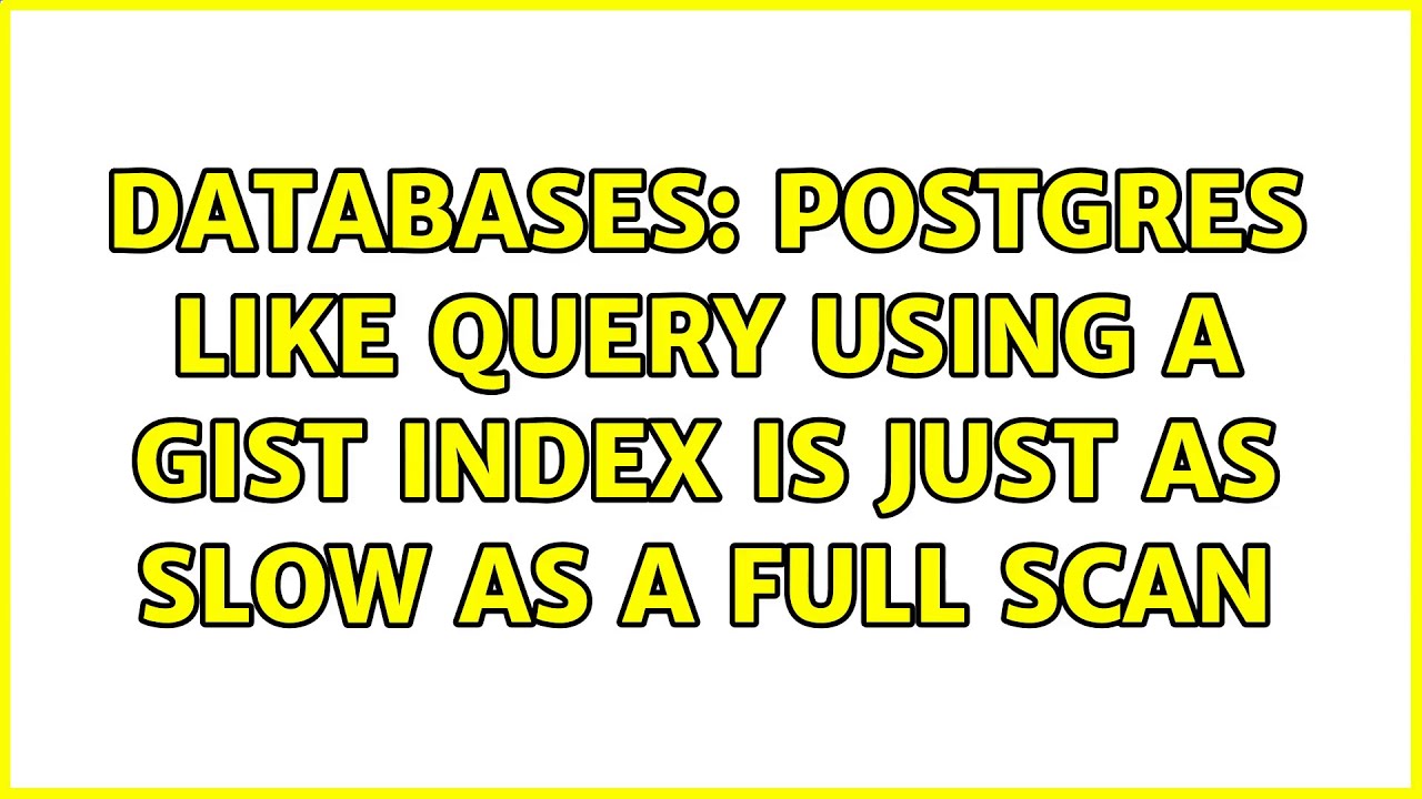 Databases Postgres Like Query Using A Gist Index Is Just As Slow As A 1830