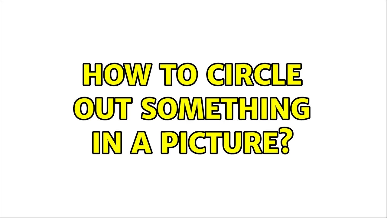 How to circle out something in a picture? (3 Solutions!!) - YouTube