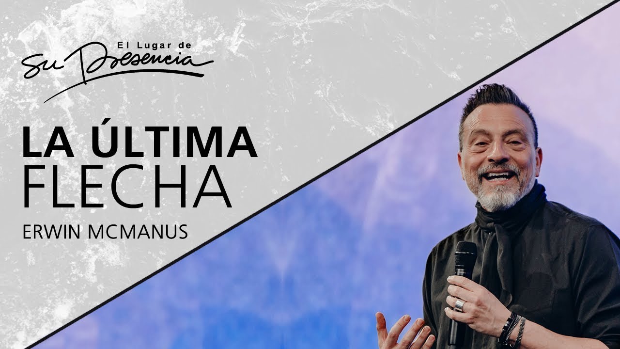 La última flecha - Erwin McManus (Mosaic Church, Los Ángeles CA) - 6 ...