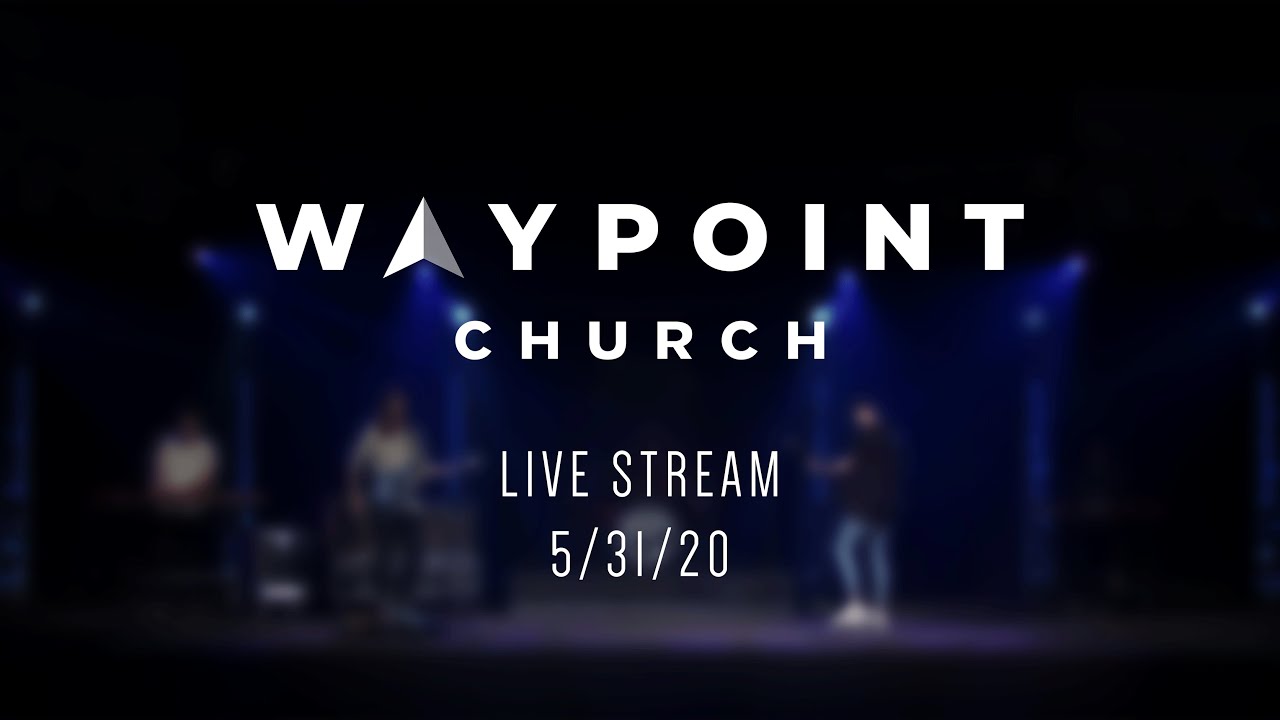 Waypoint Church Online – 5/31/20 - YouTube