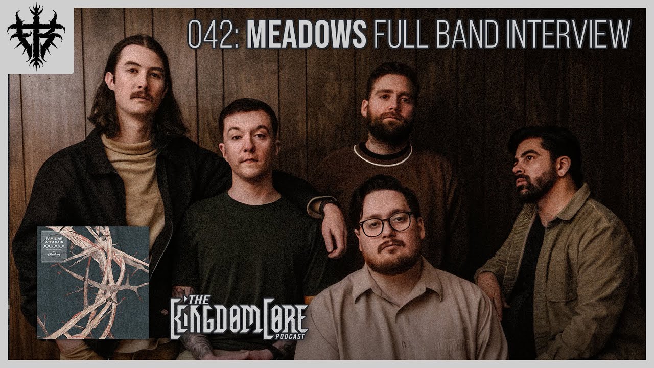 Familiar With Pain - Meadows Band Interview | The KingdomCore Podcast ...