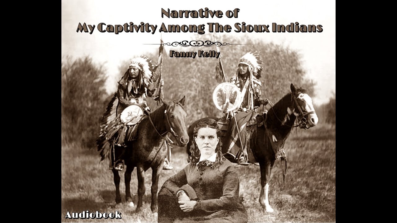 Narrative of My Captivity Among the Sioux Indians - Fanny Kelly ...
