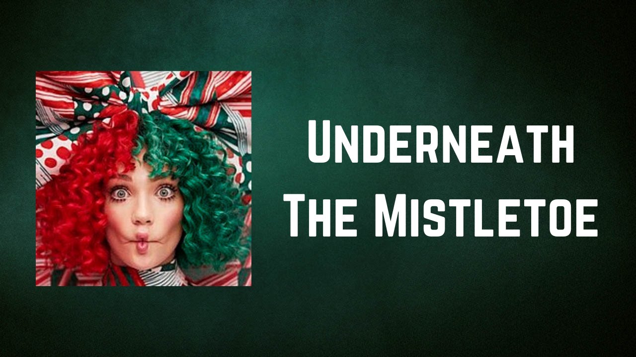 Sia - Underneath The Mistletoe (Lyrics) - YouTube