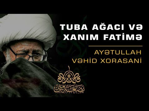Tuba agaci ve Xanim Fatime (a)  | Ayatullah Vahid Xorasani