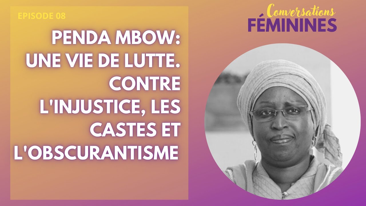 EP08 - Penda Mbow: Une vie de lutte. Contre l'injustice, les castes et ...