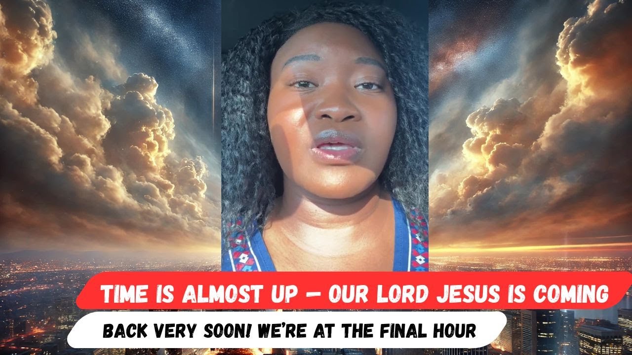Time Is Almost Up — Our Lord Jesus Is Coming Back Very Soon! We’re at ...