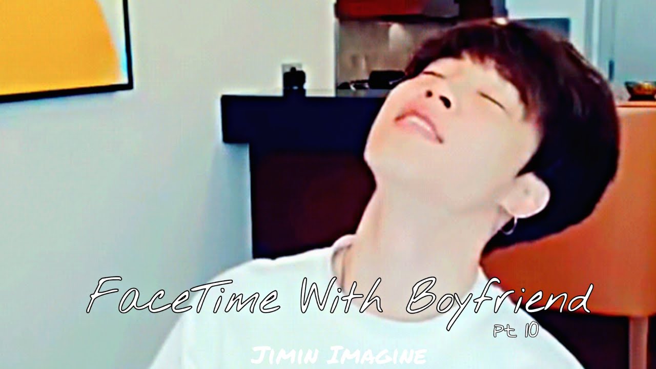 Jimin Imagine: FaceTime With Your Boyfriend (craving) part 10 - YouTube