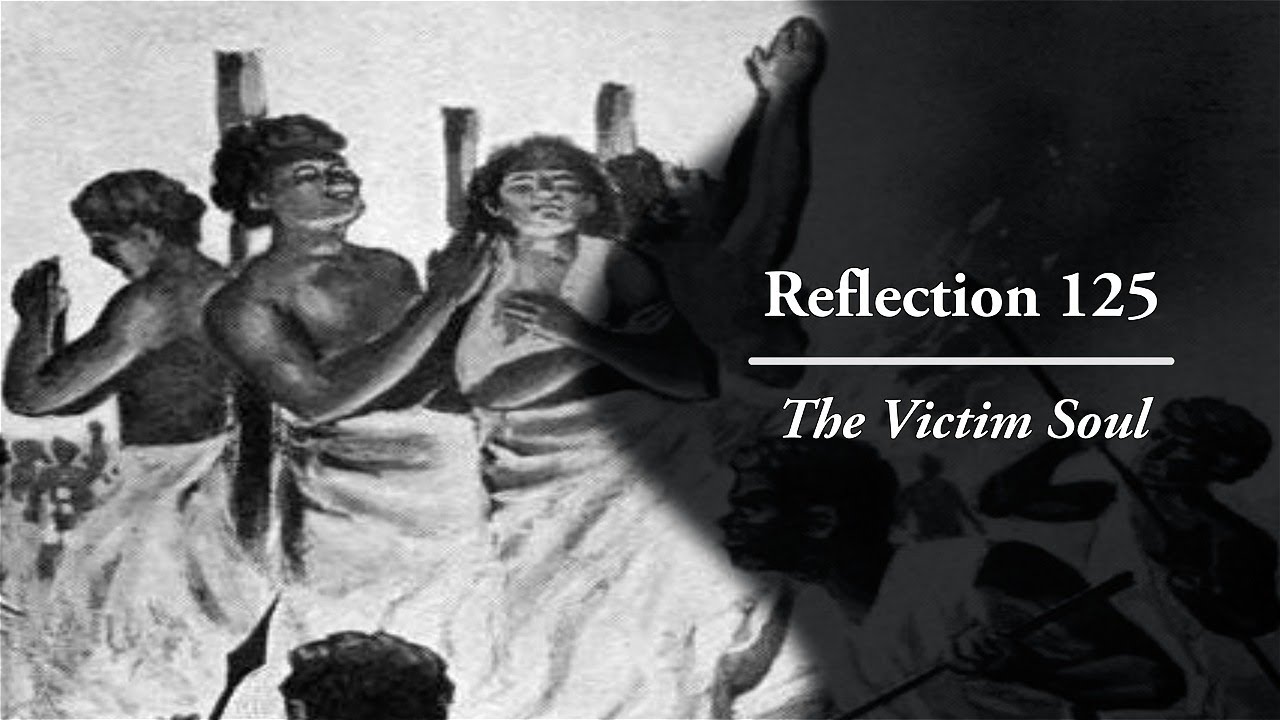 Reflection 125: The Victim Soul - YouTube