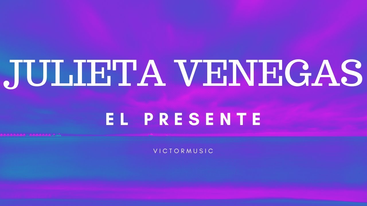 JULIETA VENEGAS - EL PRESENTE (LETRA) - YouTube