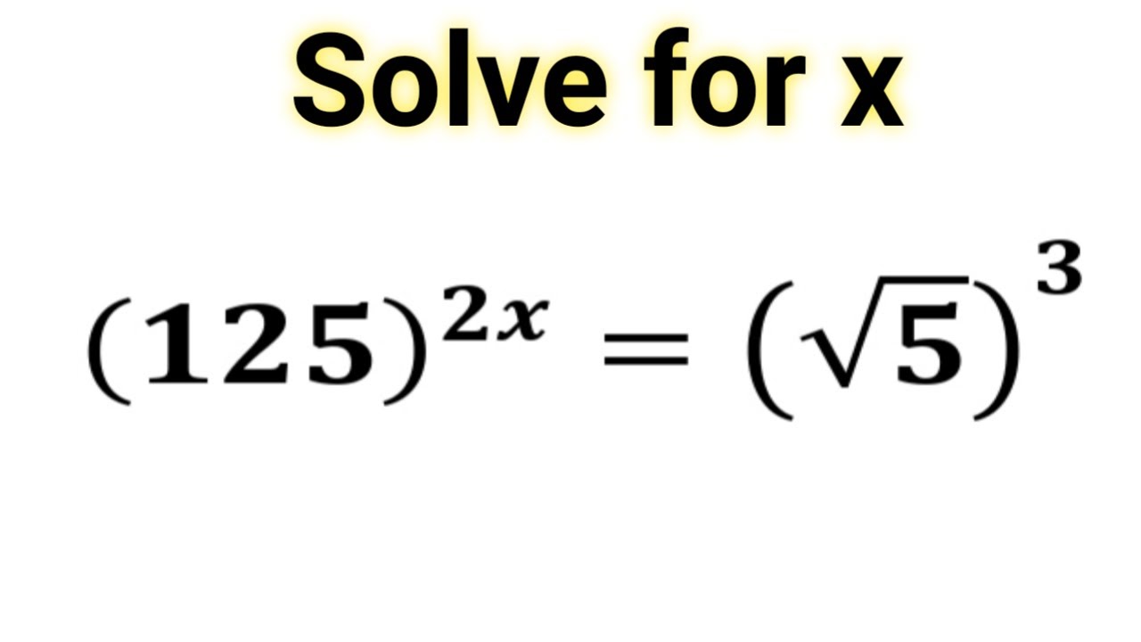 Exponents And Powers Question | Solve For X if (125)^2x=(√5)^3 | Maths ...