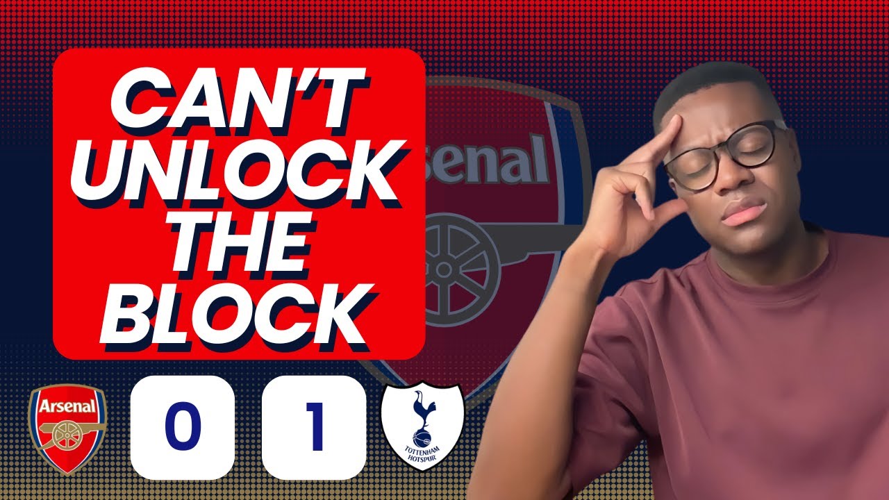 Can't Unlock the Block! | Arsenal 0 - 1 Tottenham - YouTube