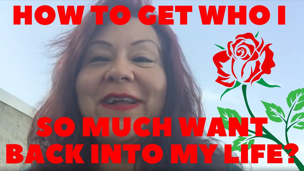 How To Get Who I So Much Want Back Into My Life? - YouTube