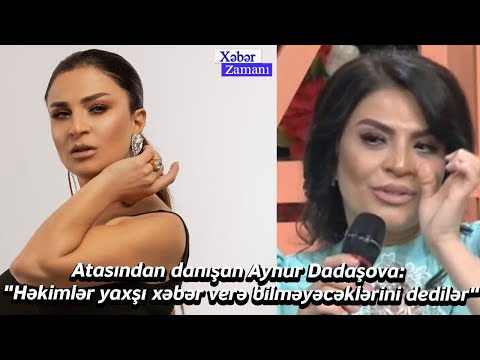 Atasından danışan Aynur Dadaşova: \