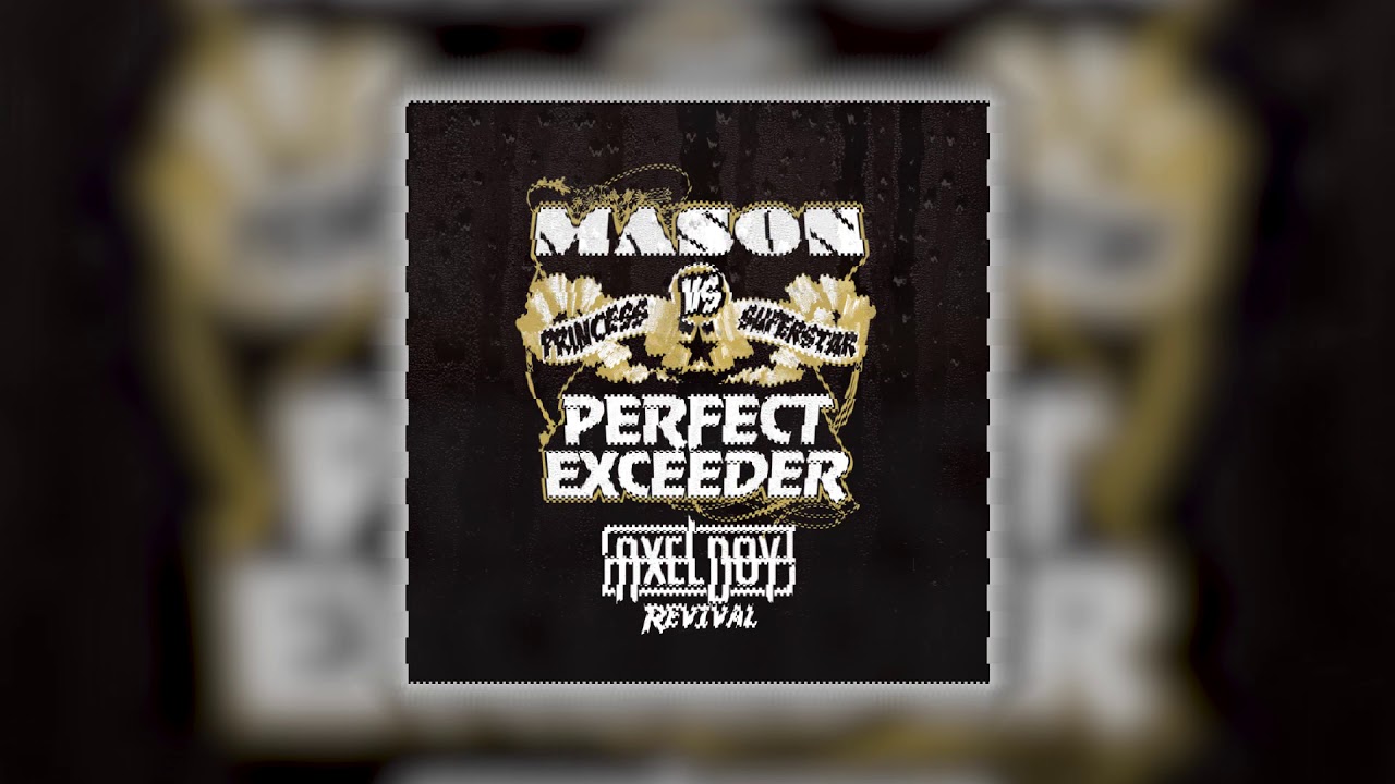 Mason & Princess Superstar - Perfect Exceeder (Axel Boy Revival) - YouTube