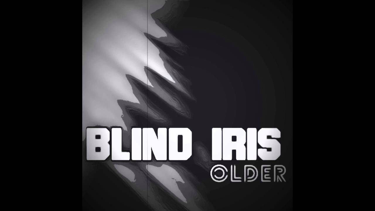 Blind Iris -- Older - YouTube