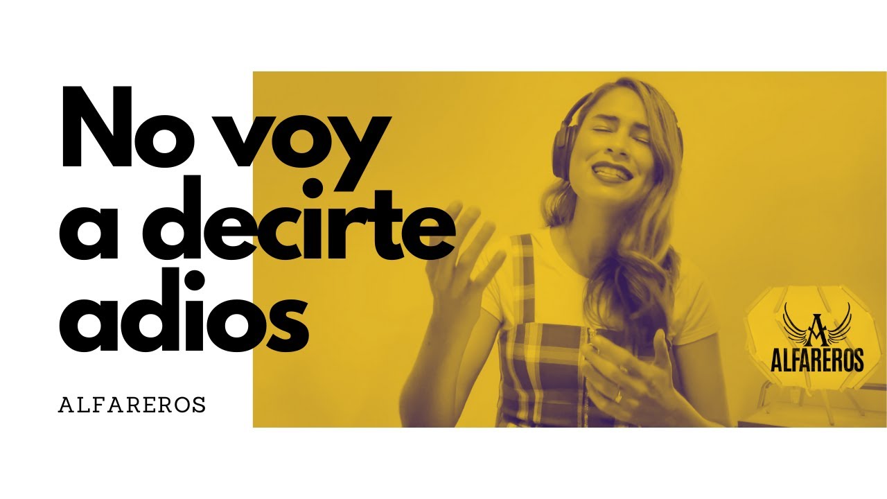 ALFAREROS-NO VOY A DECIRTE ADIOS - YouTube