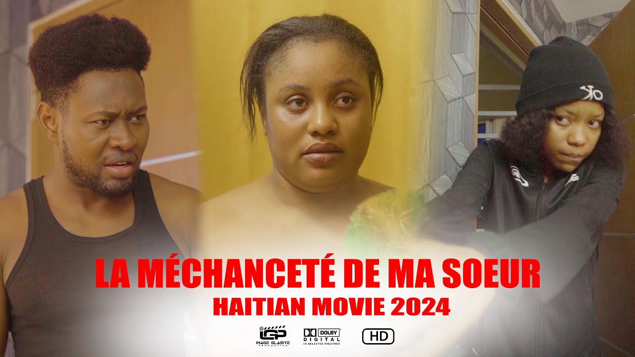 La Méchanceté De Ma Soeur / Fim ayisyen 2024 / Film Haitien complet ...