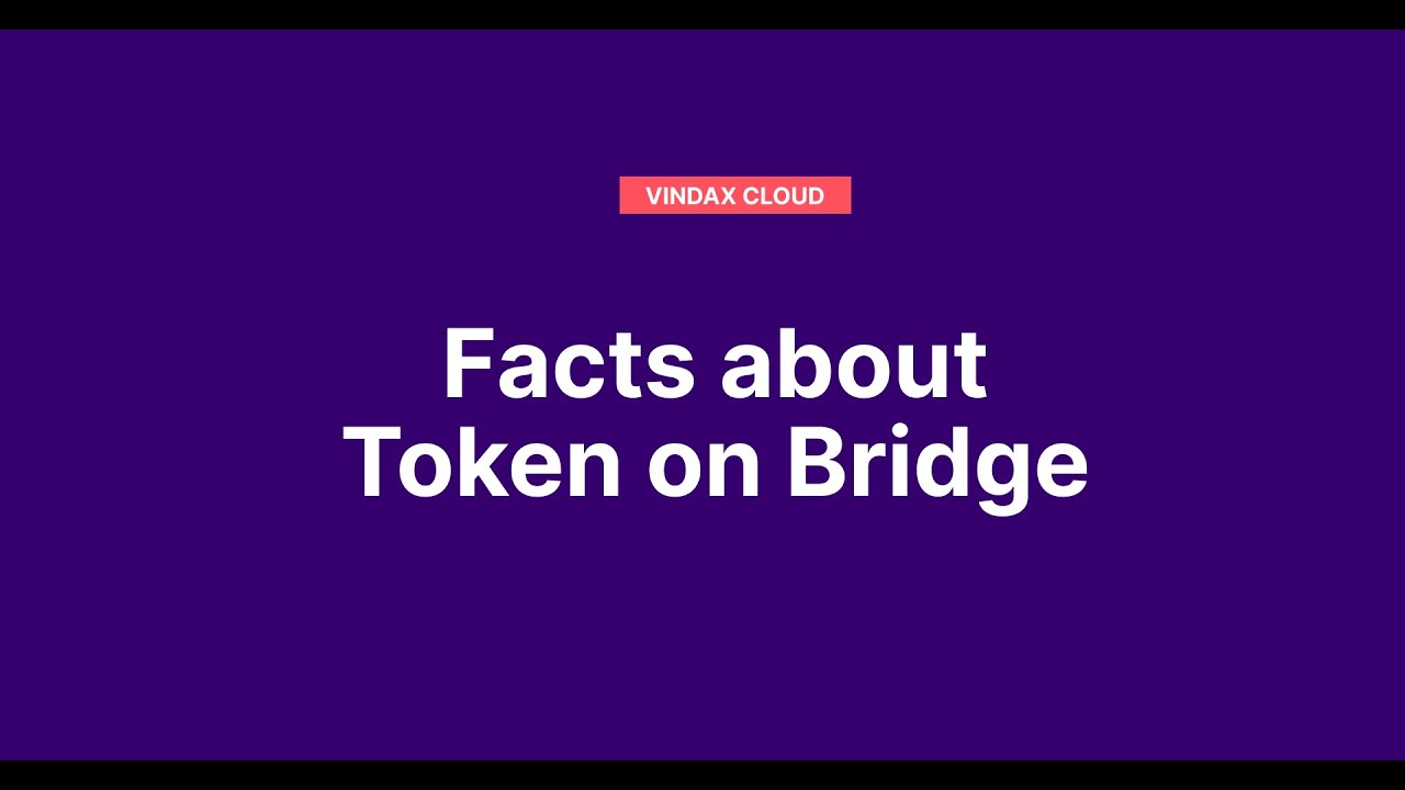 VinDAX Cloud- Facts about Tokens on Bridge - YouTube