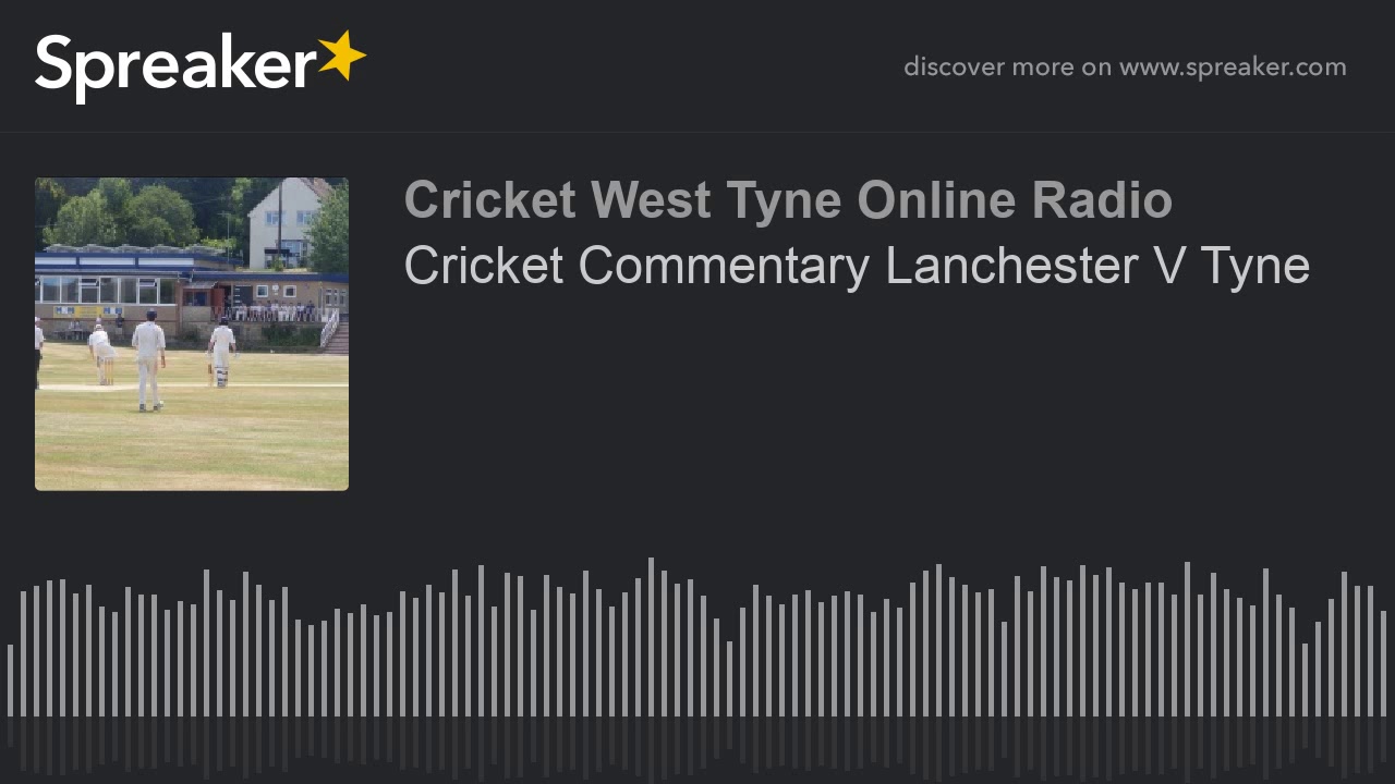 Cricket Commentary Lanchester V Tyne - YouTube