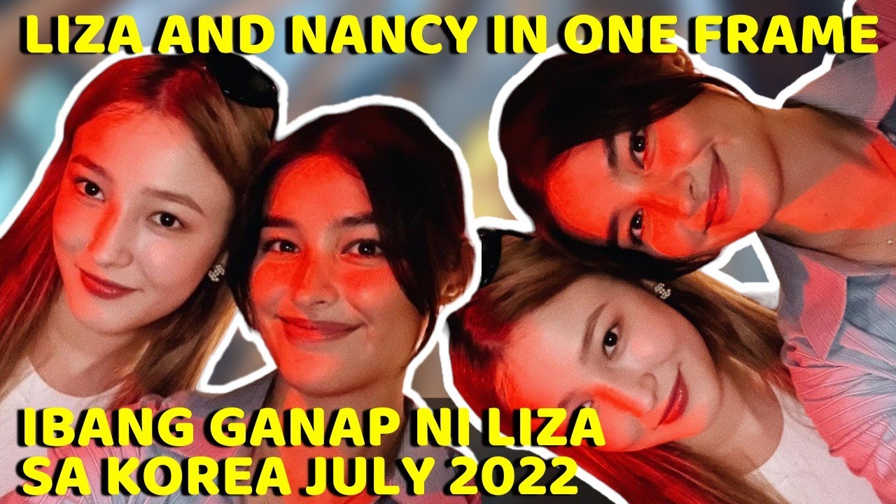 WOW‼️LIZA SOBERANO AND NANCY MCDONIE NAGKITA SA KOREA NUNG JULY 2022 ...