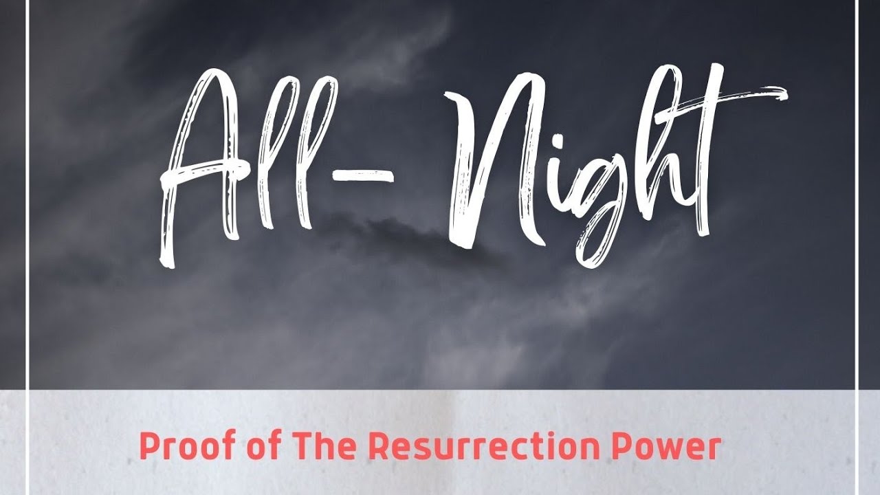All-Night Prayers: The Proof Of The Resurrection Power - YouTube