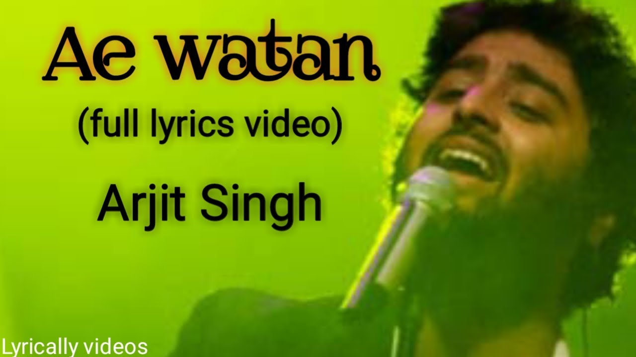 AE WATAN SONG (LYRICS VIDEO) |ARJIT SINGH | SHANKAR EHSAAN LOY, GULZAR ...