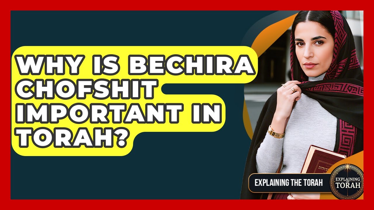 Why Is Bechira Chofshit Important In Torah? - Explaining The Torah ...