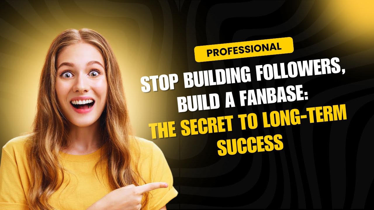 Lesson 1.1: Stop Building Followers, Build a Fanbase: The Secret to ...
