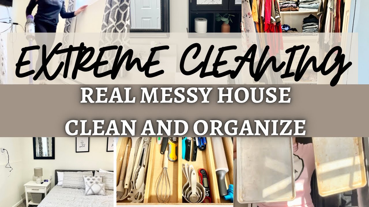 EXTREME CLEANING // REAL MESSY HOUSE CLEAN AND ORGANIZE WITH ME ...
