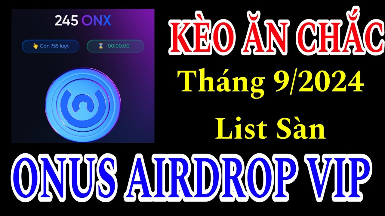 ONUS AIRDROP KÈO ĂN CHẮC LỤM ONX TOKEN LIST SÀN THÁNG 9 NĂM 2024 KHÔNG ...