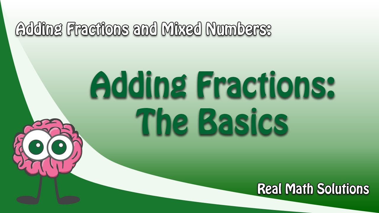 Adding Fractions: The Basics | Adding Fractions and Mixed Numbers - YouTube
