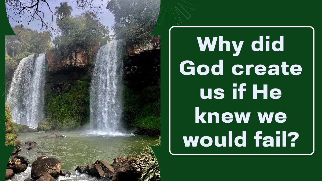 Why did God create us if He knew we would fail? - YouTube
