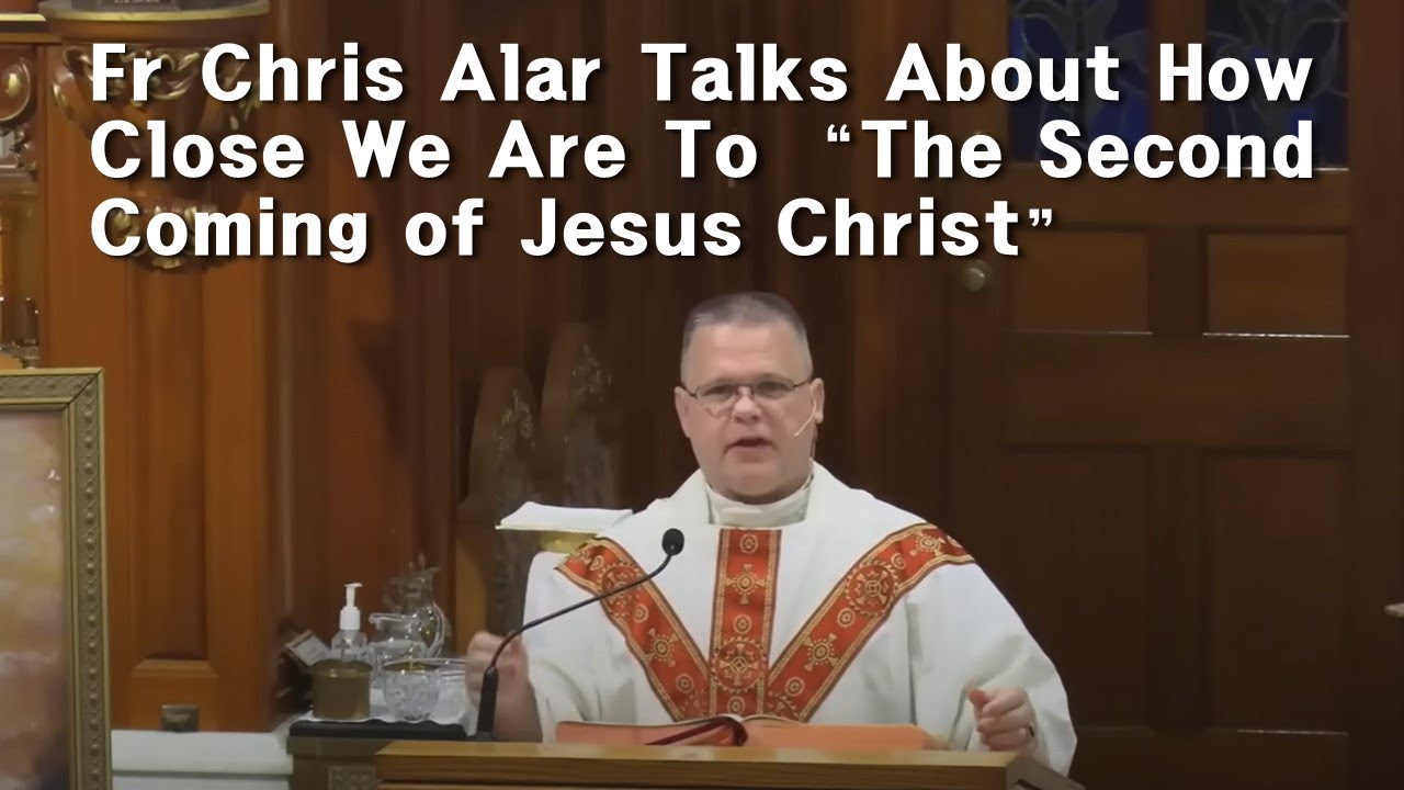 NEW Fr Chris Alar Talks About How Close We Are to the Second Coming of ...